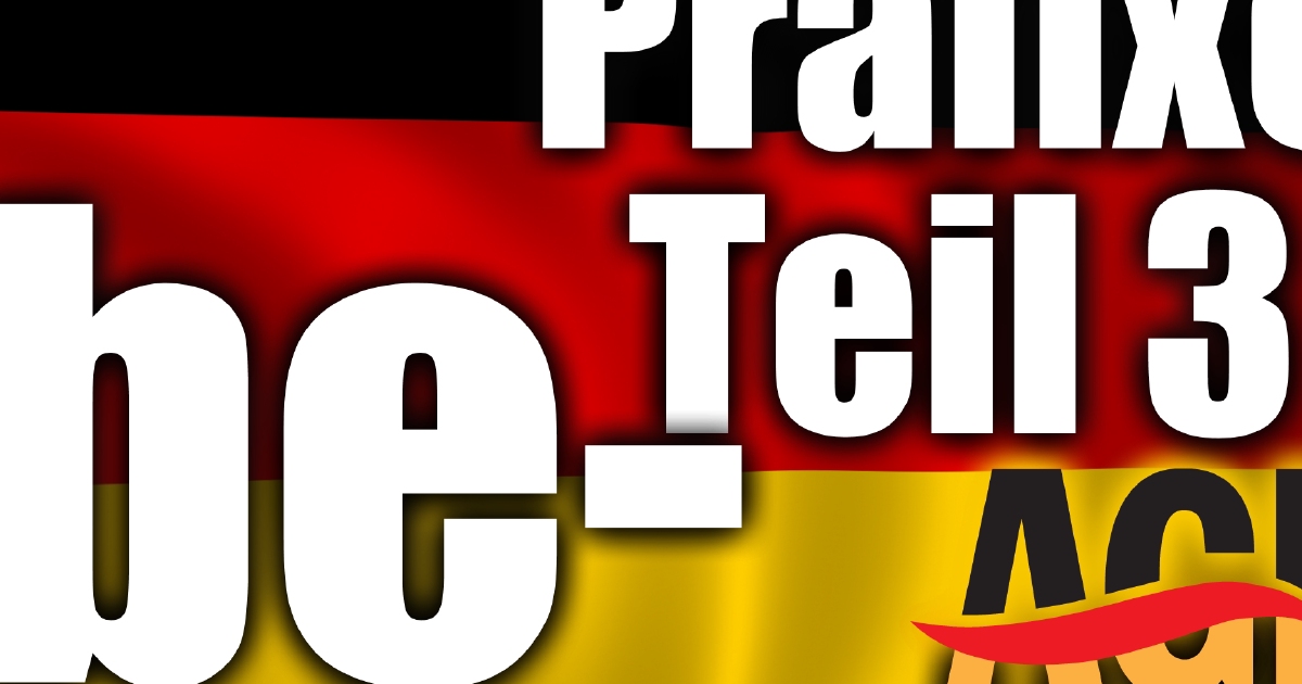 e-: The beauty of German prefixes, Part 3 (Video to learn German)